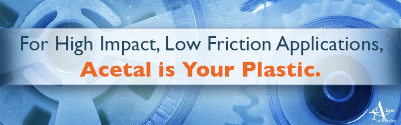 For High Impact, Low Friction Applications, Acetal is Your Plastic