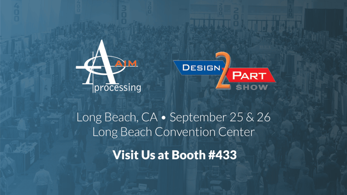 Join AIM Processing at the 2024 Design-2-Part Show in Long Beach, CA
